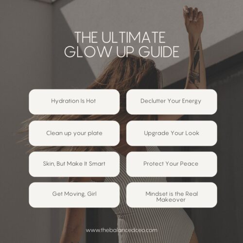 The Ultimate Glow Up Guide: Inside and Out - The Balanced CEO