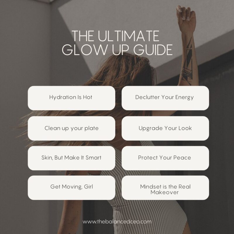 The Ultimate Glow Up Guide: Inside and Out - The Balanced CEO